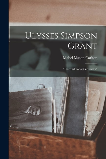 Ulysses Simpson Grant: "unconditional Surrender", (Paperback) - Walmart.com