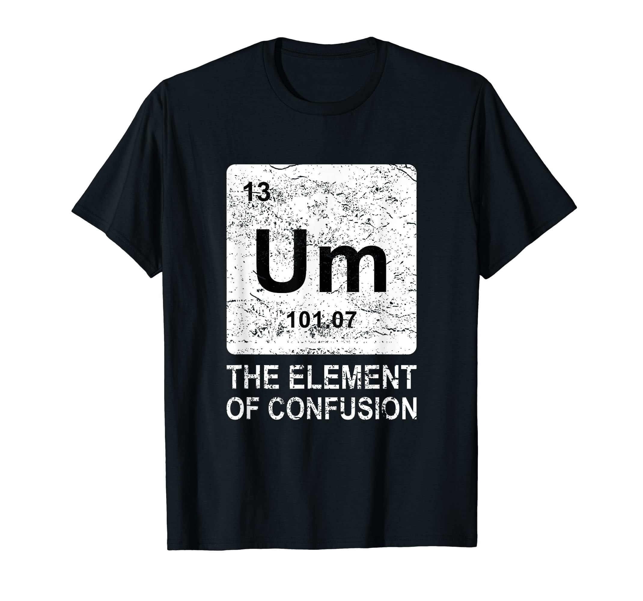 Um Element Of Confusion Nerdy Humor Tee Men Funny Chemistry T-Shirt ...