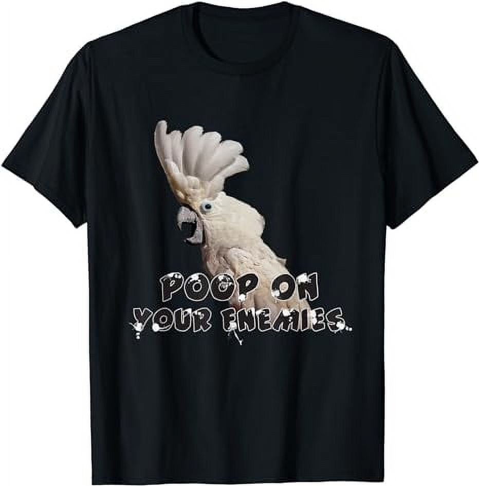 Umbrella Cockatoo Parrot Poop on Your Enemies T-Shirt - Walmart.com