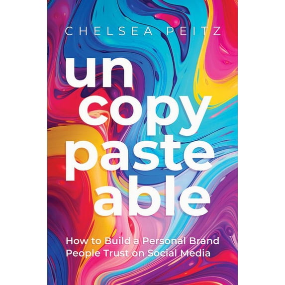 Un-Copy-Paste-Able: How to Build a Personal Brand People Trust on ...
