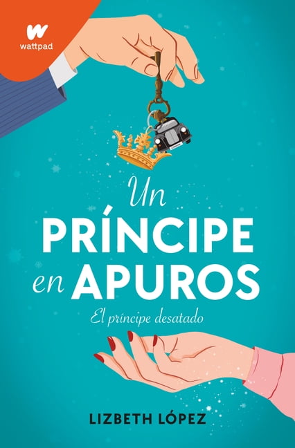 Un Pr?ncipe En Apuros: El Pr?ncipe Desatado / A Prince in a Bind: The Unleashed Prince ...