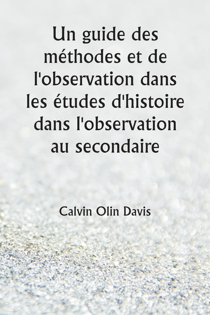 Un guide des m?thodes et de l'observation dans les ?tudes d'histoire dans l'observation au ...