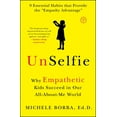 UnSelfie : Why Empathetic Kids Succeed in Our All-About-Me World ...