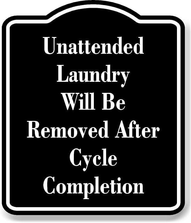 Unattended Laundry Will Be Removed Laundromat BLACK Aluminum Composite ...