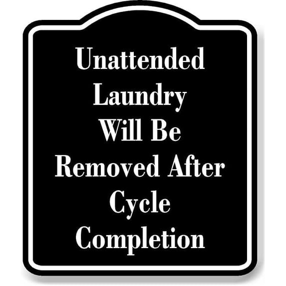 Unattended Laundry Will Be Removed Laundromat BLACK Aluminum Composite ...