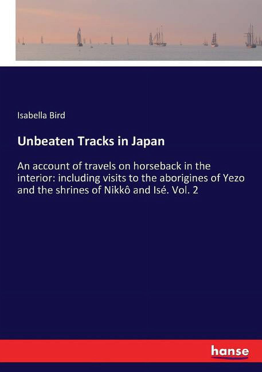 Unbeaten Tracks in Japan: An account of travels on horseback in the ...