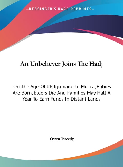 An Unbeliever Joins The Hadj : On The Age-Old Pilgrimage To Mecca ...