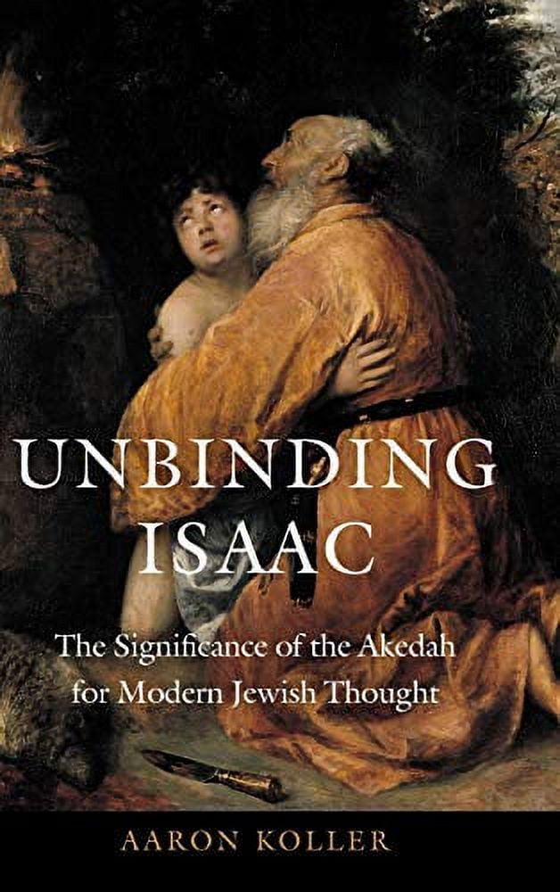Pre-Owned Unbinding Isaac: The Significance of the Akedah for Modern Jewish Thought Hardcover ...