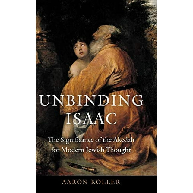 Pre-Owned Unbinding Isaac: The Significance of the Akedah for Modern ...