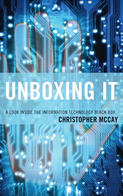 Unboxing It : A Look Inside the Information Technology Black Box ...