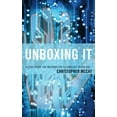 Unboxing It : A Look Inside the Information Technology Black Box ...