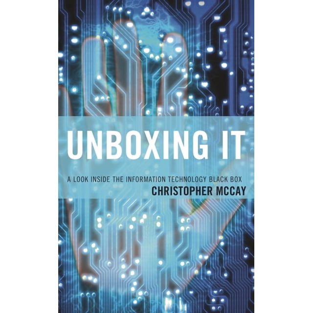 Unboxing It : A Look Inside the Information Technology Black Box ...