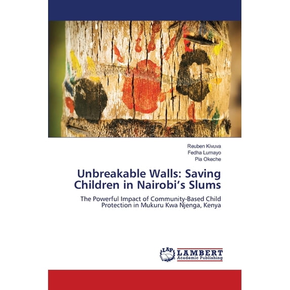 Unbreakable Walls: Saving Children in Nairobi's Slums, (Paperback ...