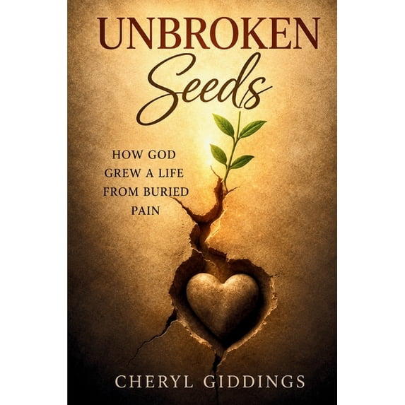 Unbroken Seeds: How God Grew a Life from Buried Pain, (Paperback ...