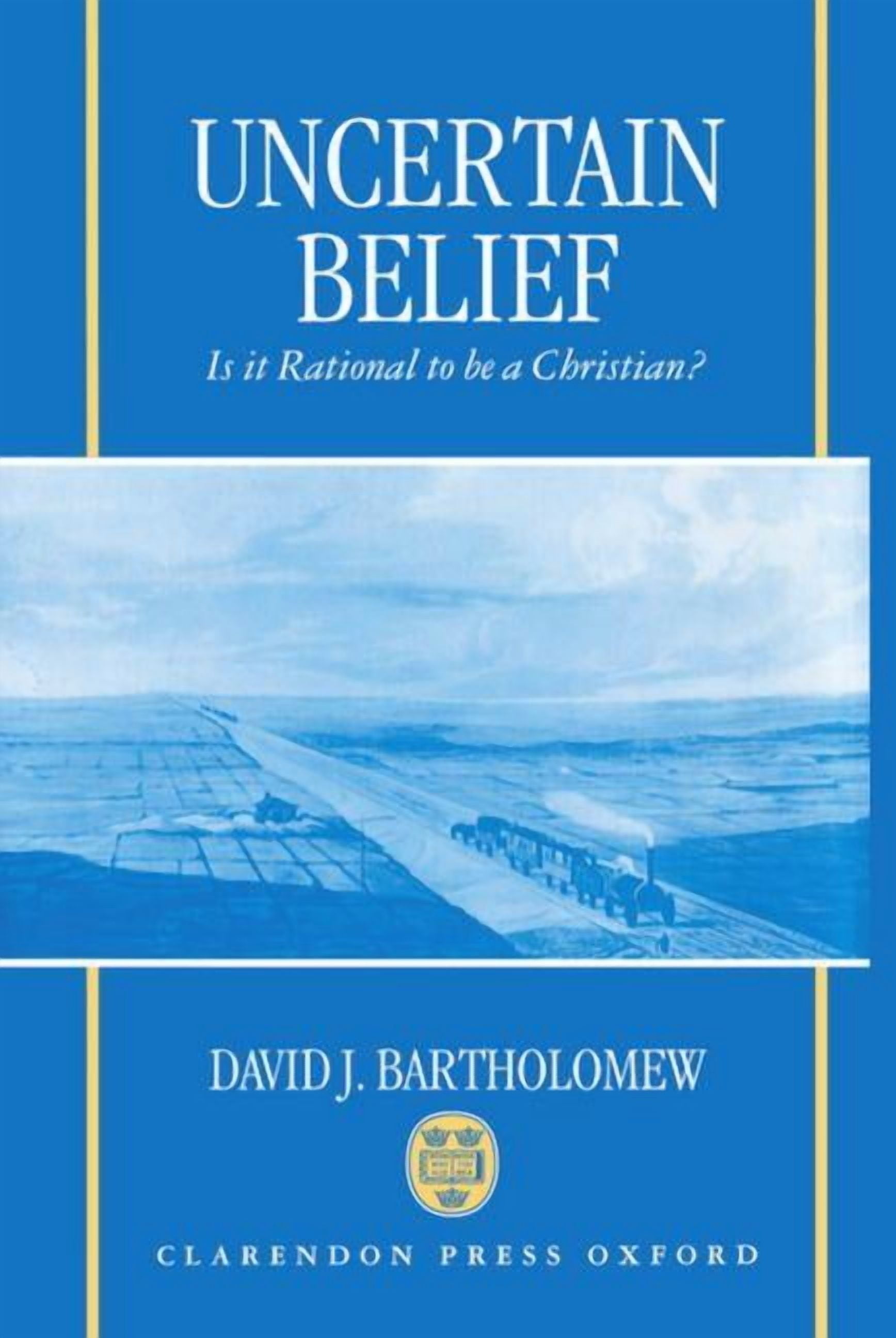 Uncertain Belief: Is It Rational to Be a Christian?, (Hardcover ...
