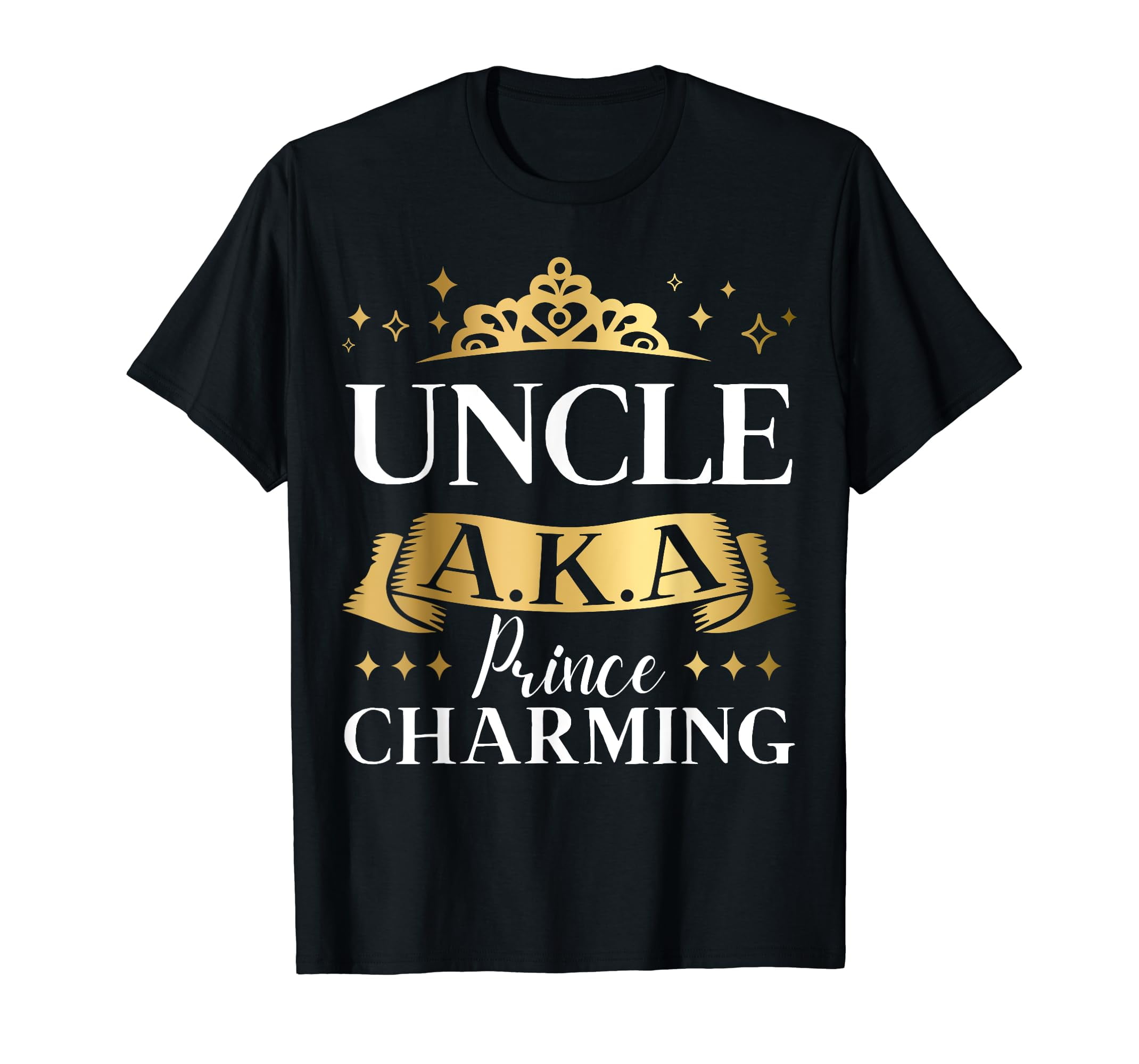 Uncle A.K.A Prince Charming Funny Fathers Day Matching T-Shirt ...