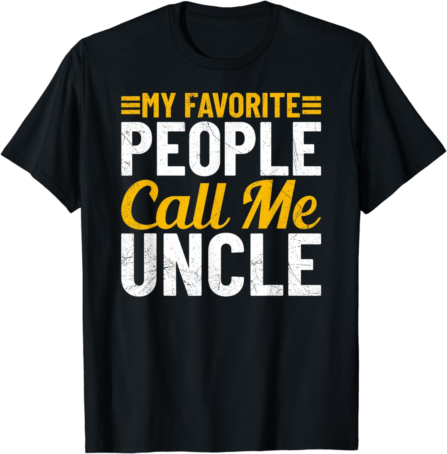 Uncle Fathers Day Humor My Favorite People Call Me Uncle T-Shirt ...