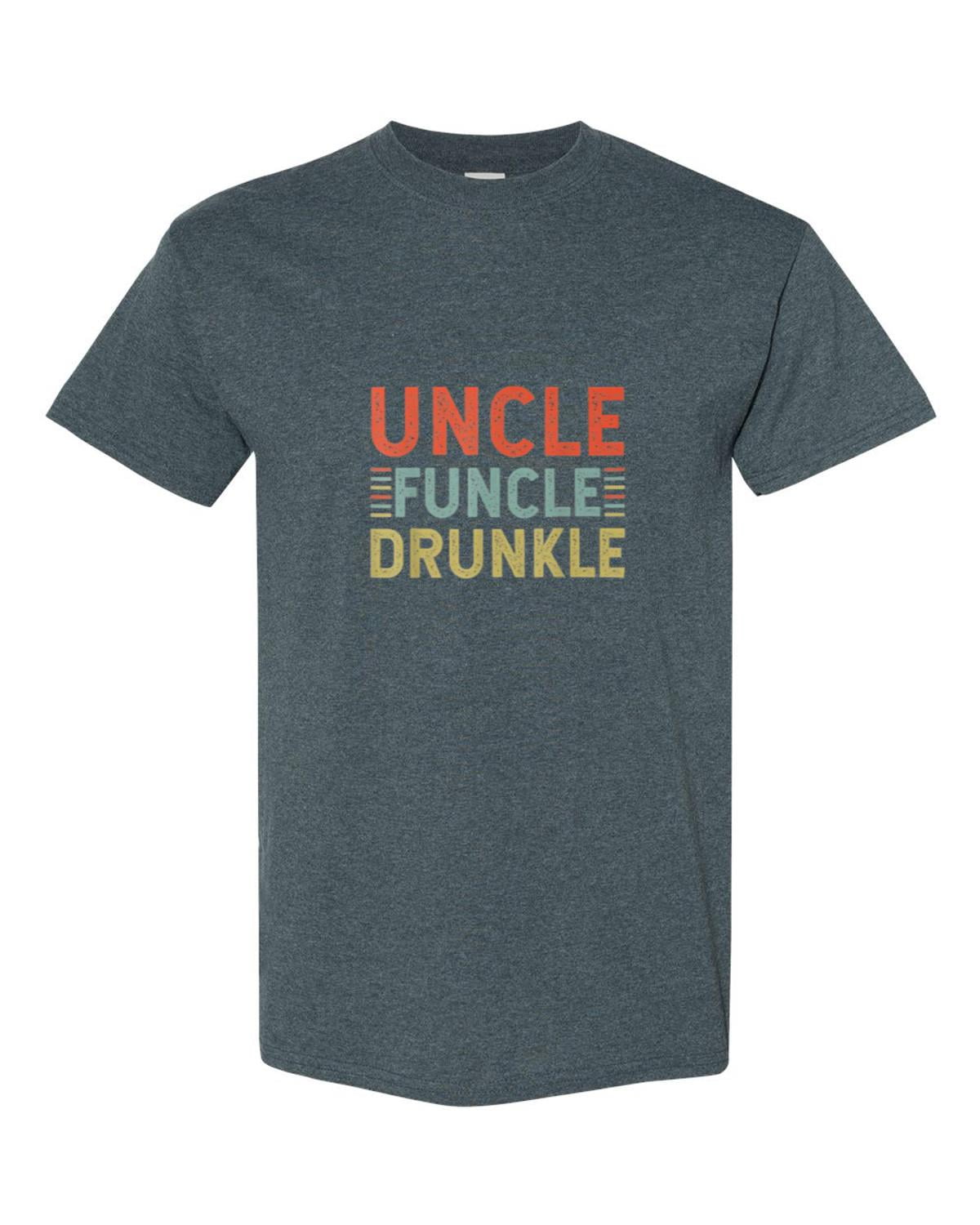 Uncle Funcle Drunkle Funny Saying For An Uncle T-Shirt, for men & women ...