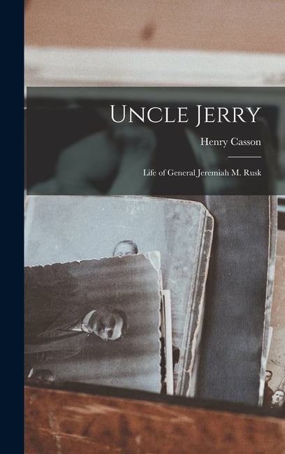 Uncle Jerry: Life of General Jeremiah M. Rusk (Hardcover) - Walmart.com