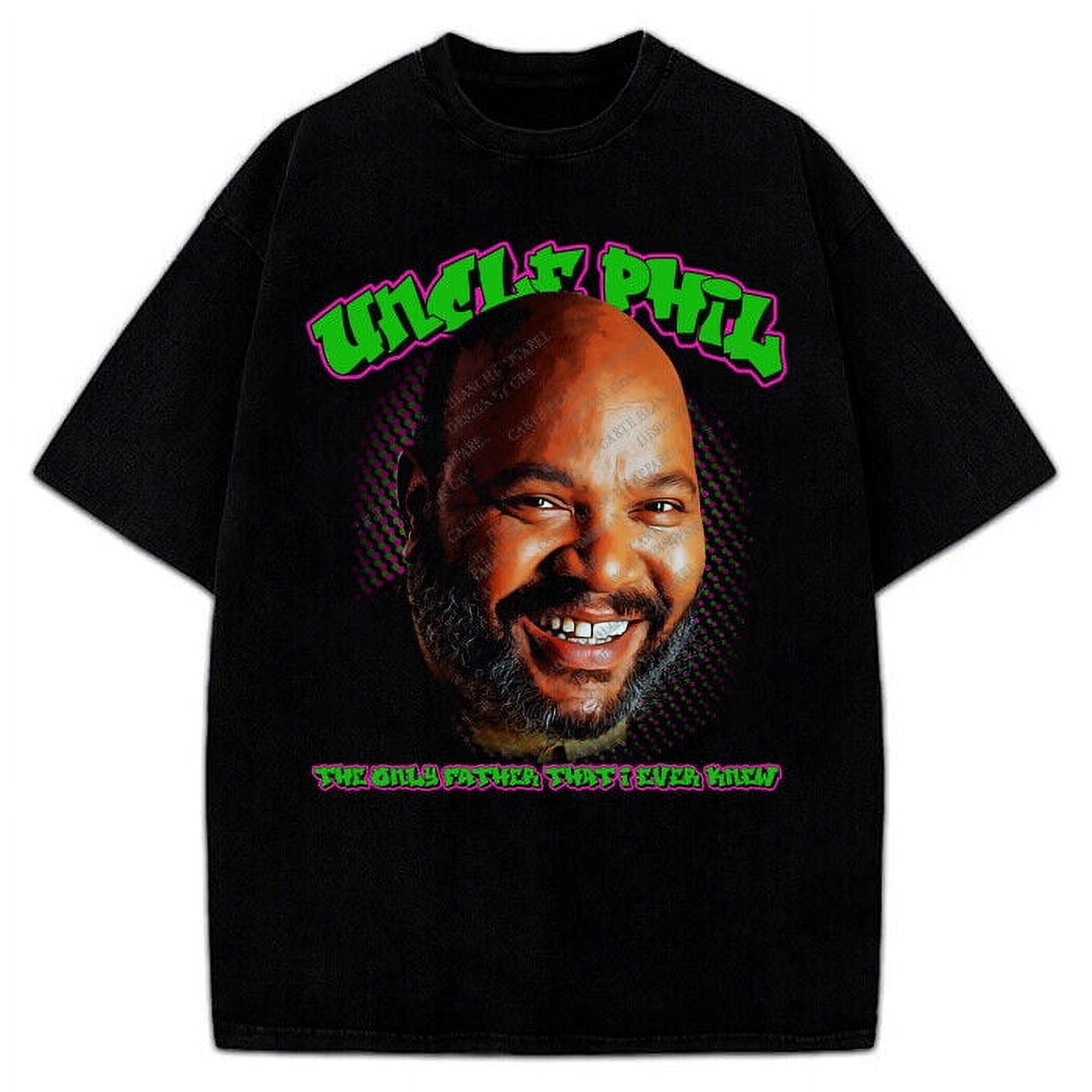 Uncle Phil T Shirt The Only Father That I Ever Knew The Fresh Prince Will Smith - Walmart.com