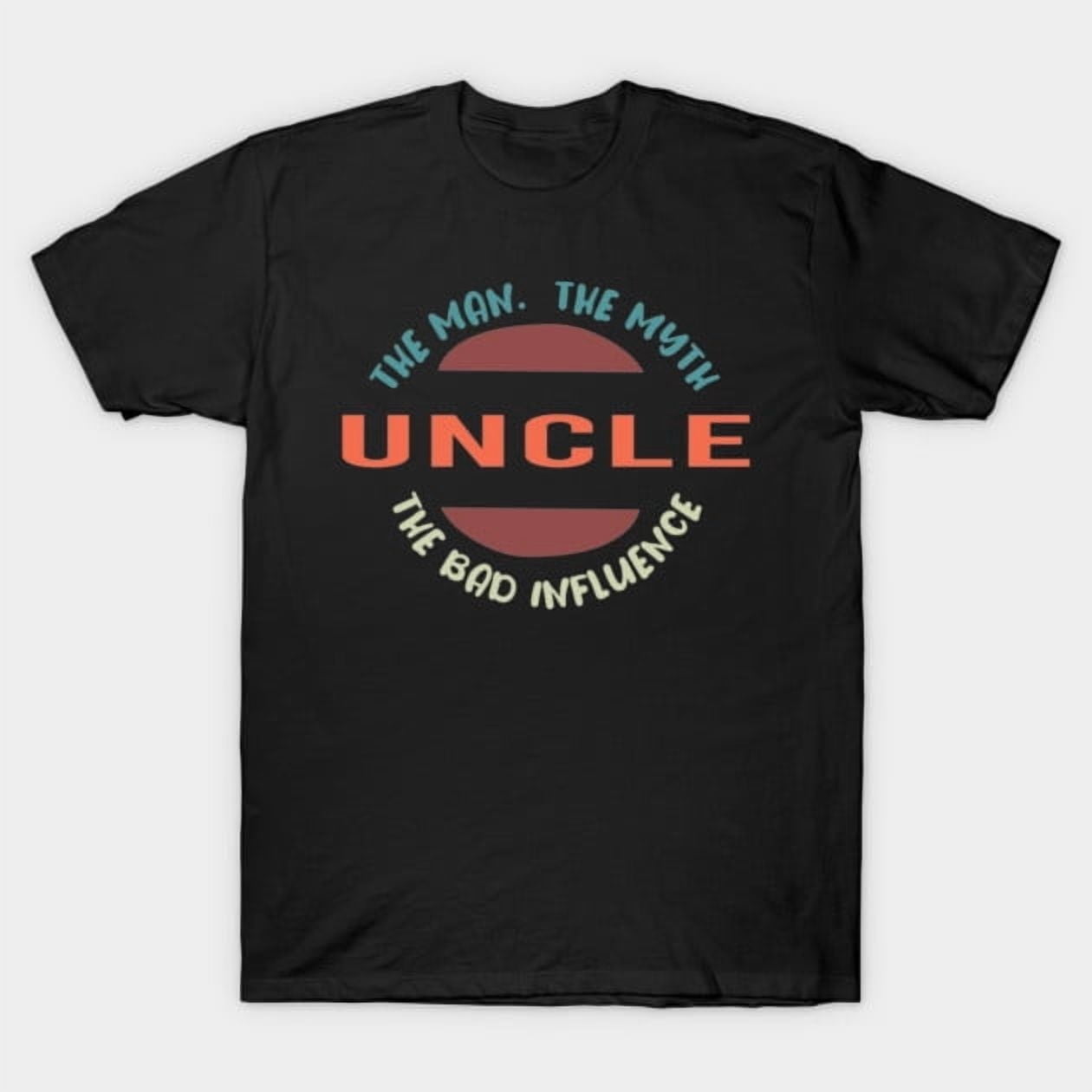Uncle The Man The Myth The Bad Influence Funny Humor Graphic, H47046 ...