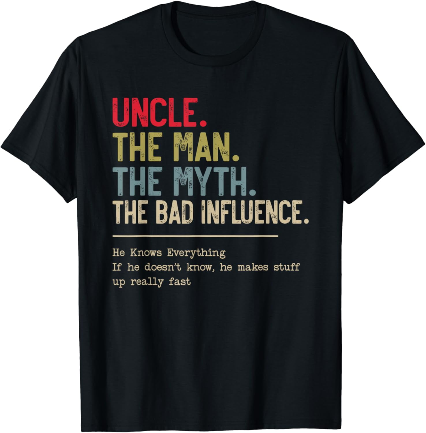 Uncle The Man The Myth The Bad Influence He Knows Everything T-Shirt ...