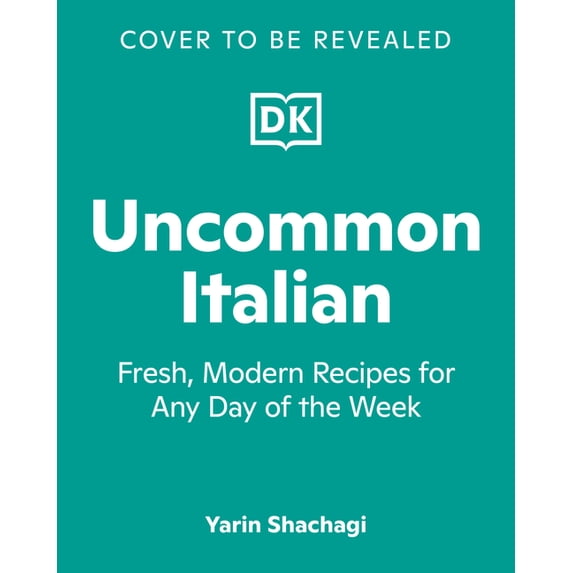 Uncommon Italian: Fresh, Modern Recipes for Any Day of the Week ...