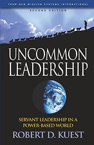 Pre-Owned Uncommon Leadership: Servant Leadership in a Power-Based ...