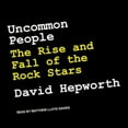 Uncommon People : The Rise and Fall of the Rock Stars - Walmart.com