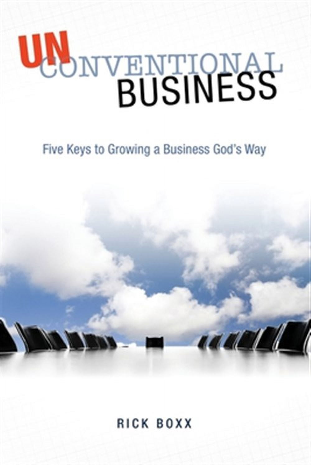 Unconventional Business: Five Keys to Growing a Business God's Way ...