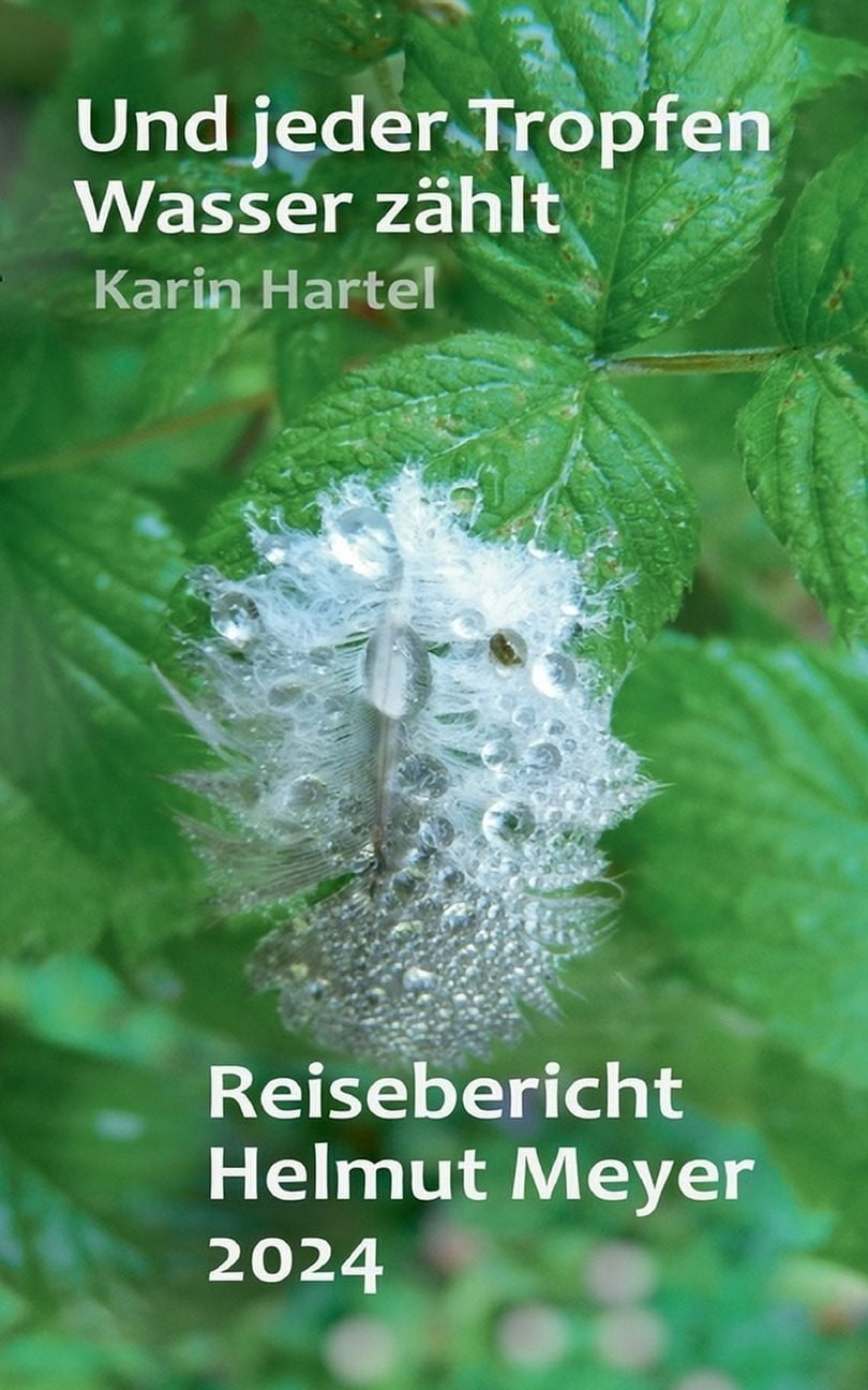 Und jeder Tropfen Wasser zÃ¤hlt: Reisebericht Helmut Meyer 2024 ...