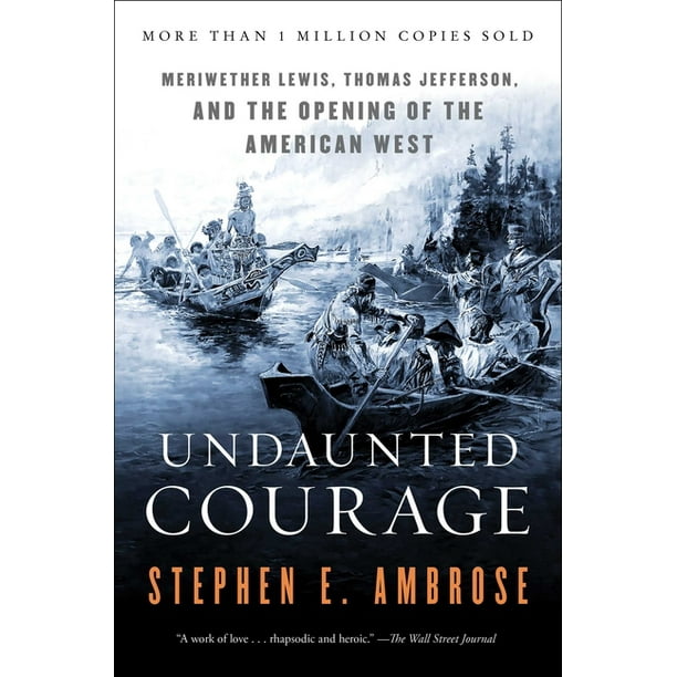 Undaunted Courage : Meriwether Lewis, Thomas Jefferson, and the Opening ...