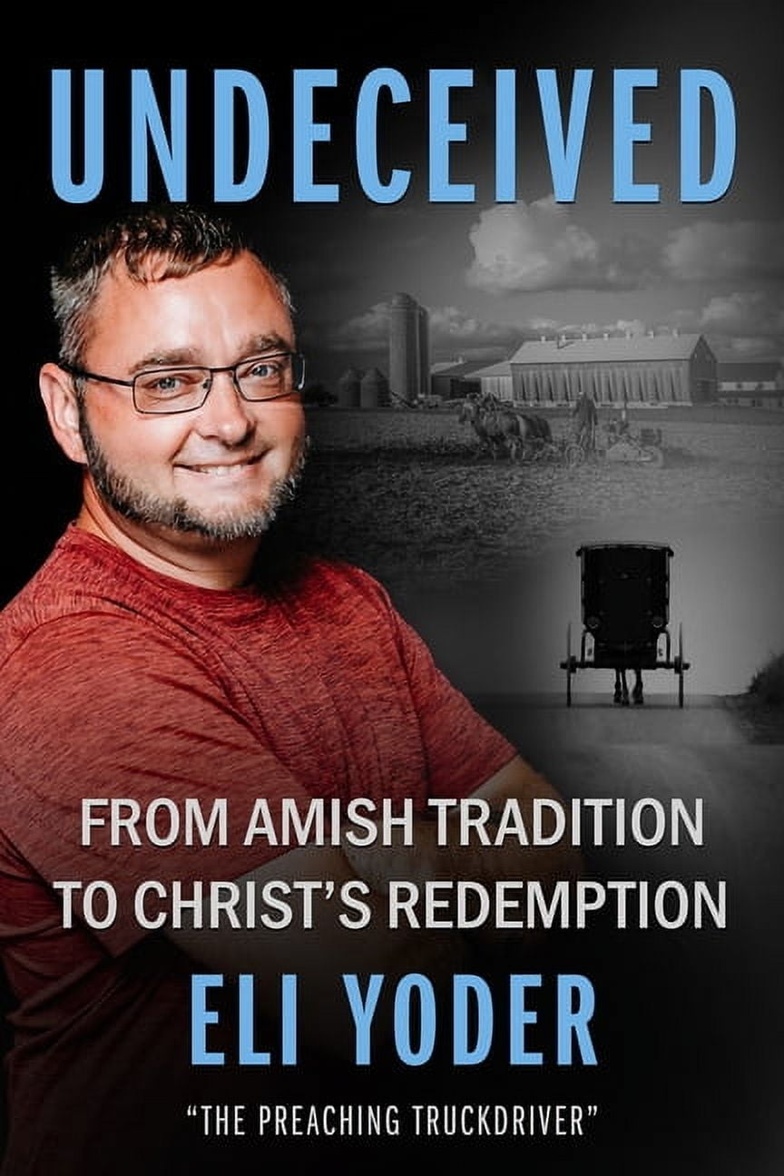 Undeceived: From Amish Tradition to Christ's Redemption, (Paperback ...