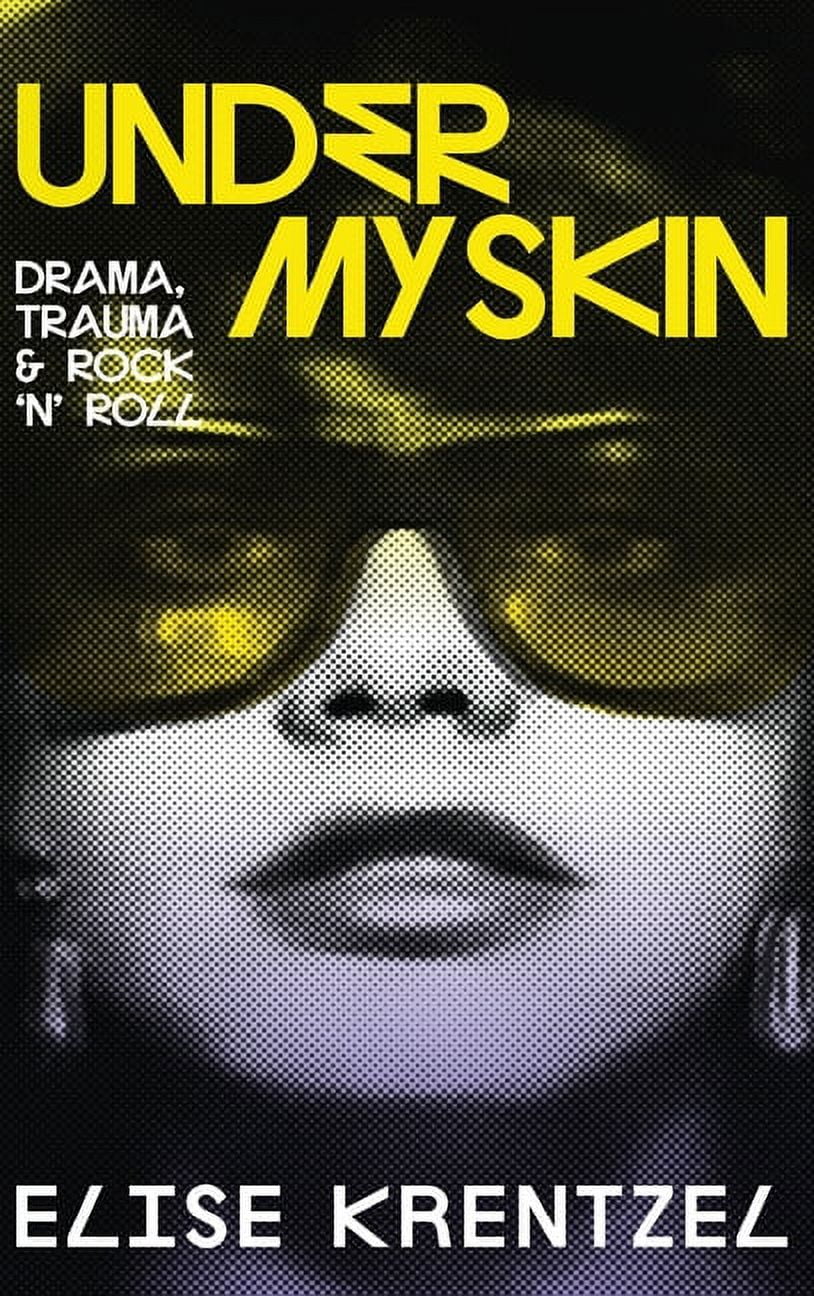Under My Skin - Drama, Trauma & Rock 'n' Roll: Drama, Trauma & Rock 'n ...