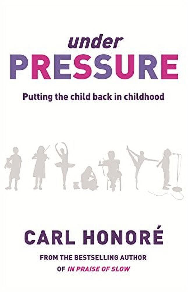 Under Pressure : Rescuing Our Children from the Culture of Hyper ...