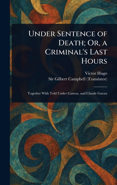 Under Sentence of Death; Or, a Criminal's Last Hours, (Hardcover ...