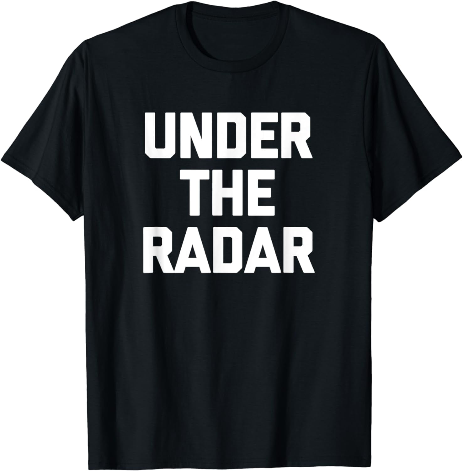 Under The Radar T-Shirt funny saying sarcastic novelty cool T-Shirt ...