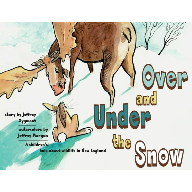 Under and Over the Snow: A children's tale about wildlife in New ...