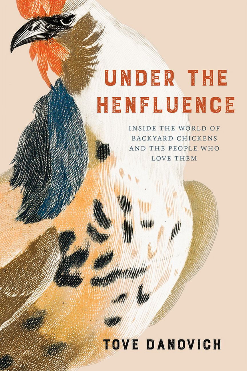 Under the Henfluence: Inside the World of Backyard Chickens and the ...