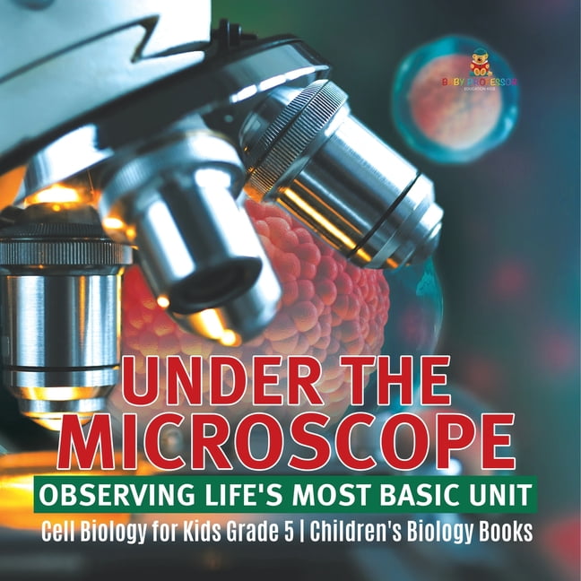 Under the Microscope: Observing Life's Most Basic Unit Cell Biology for ...