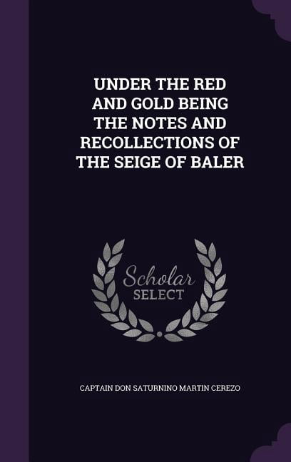 Under the Red and Gold Being the Notes and Recollections of the Seige ...