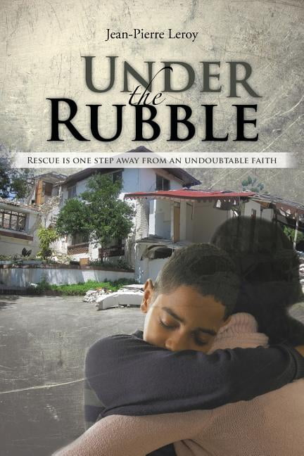 Under the Rubble : Rescue Is One Step Away from an Undoubtable Faith ...