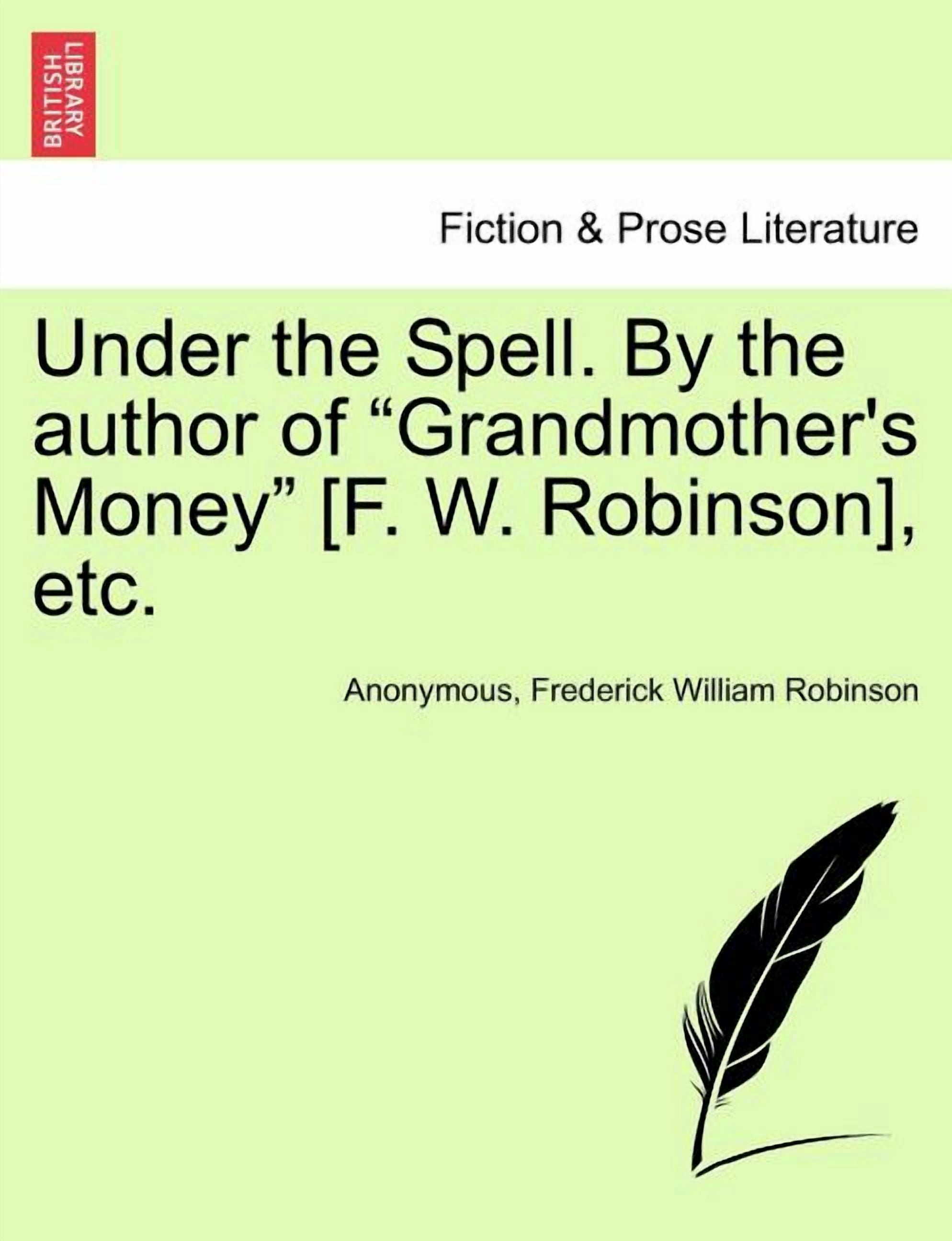 Under the Spell. by the Author of "Grandmother's Money" [F. W. Robinson ...