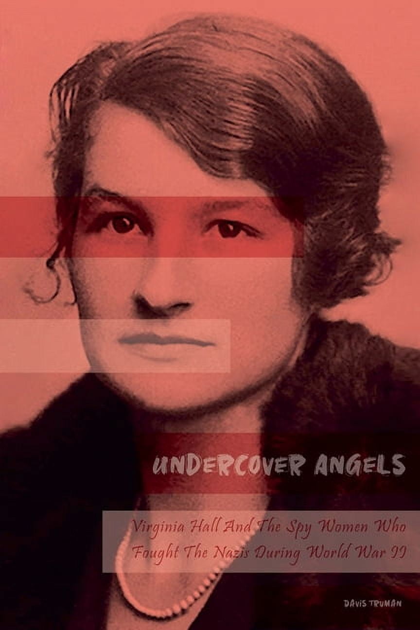 Undercover Angels Virginia Hall And The Spy Women Who Fought The Nazis ...