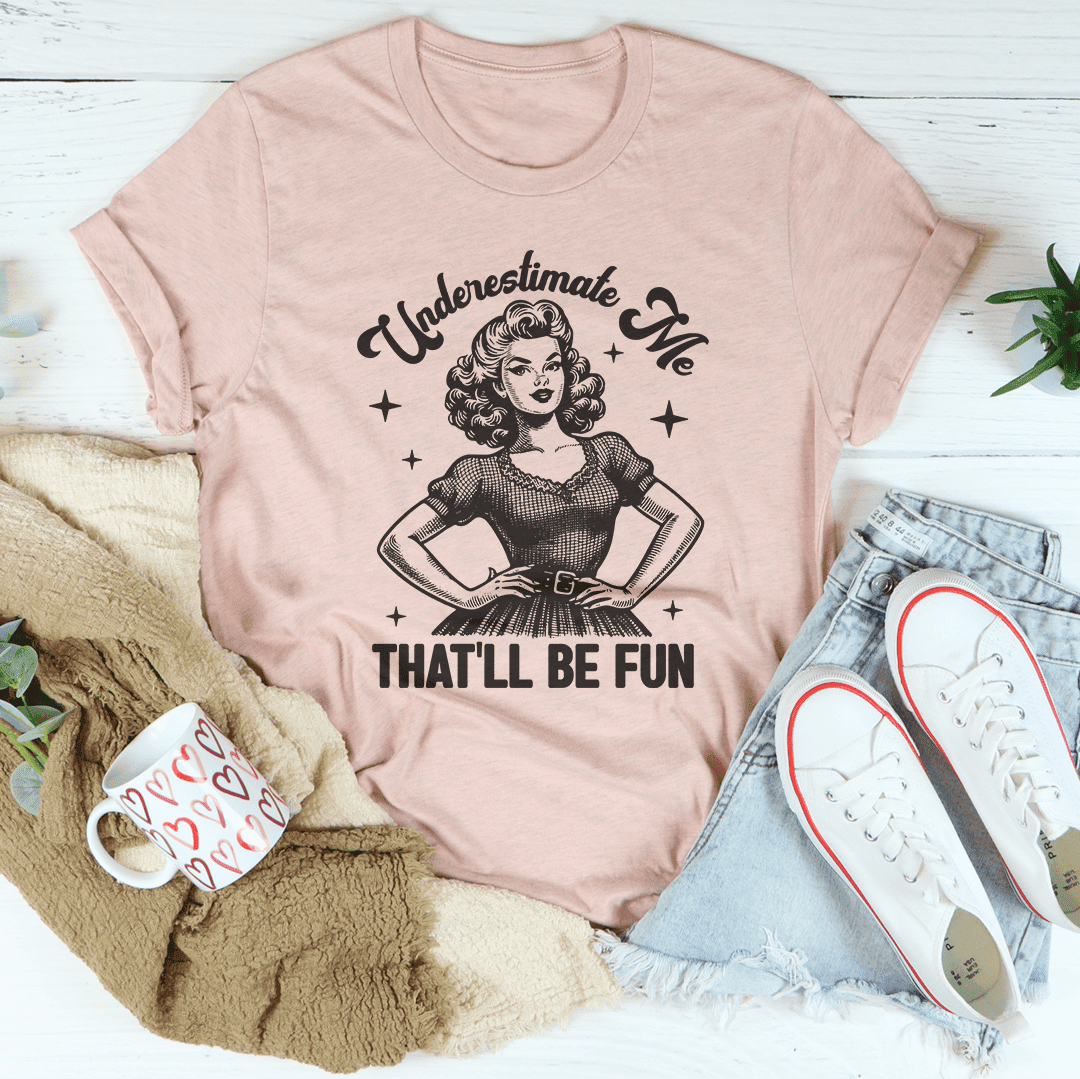 Underestimate Me Thatll Be Fun Tee Athletic Heather S Peachy Sunday T ...