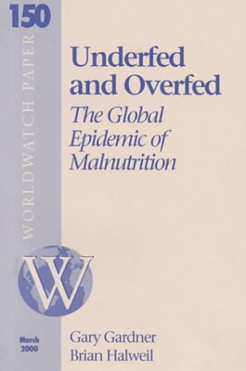 Pre-Owned Underfed and Overfed : The Global Epidemic of Malnutrition ...
