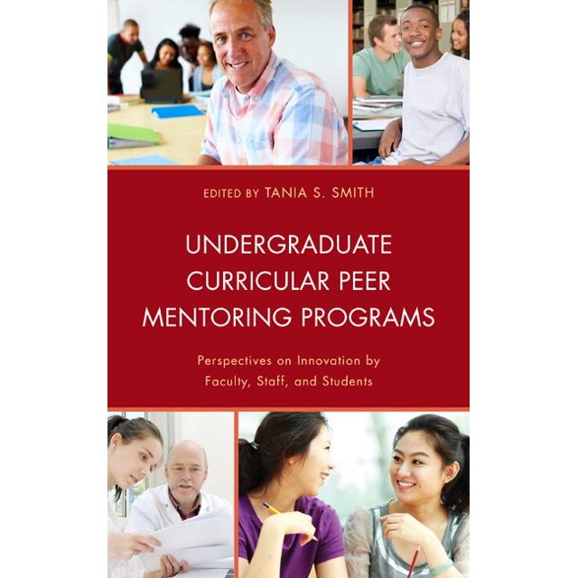 Undergraduate Curricular Peer Mentoring Programs : Perspectives on Innovation by Faculty, Staff ...