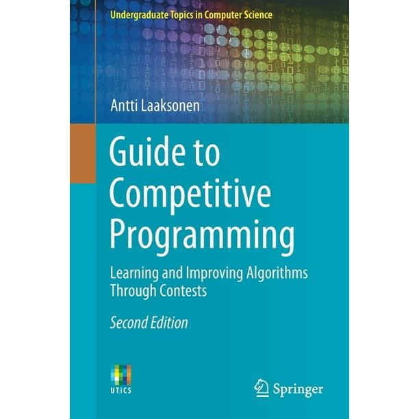 Undergraduate Topics in Computer Science: Guide to Competitive ... Undergraduate Topics in Computer Science: Guide to Competitive ...