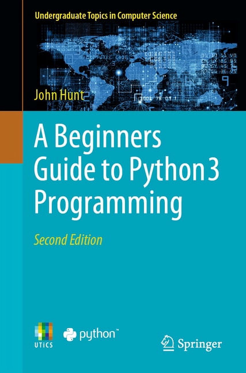 Undergraduate Topics in Computer Science: A Beginners Guide to Python 3 ...