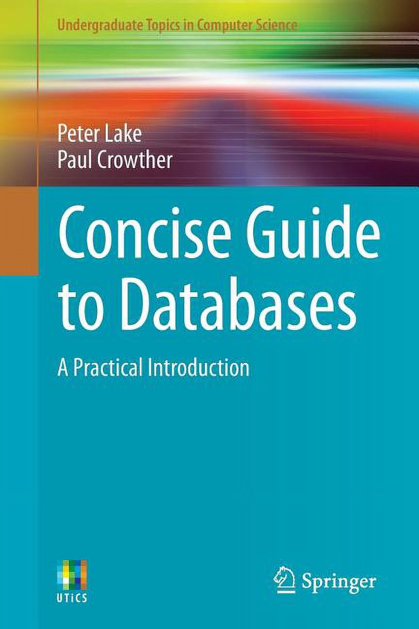 Undergraduate Topics in Computer Science: Concise Guide to Databases: A ...